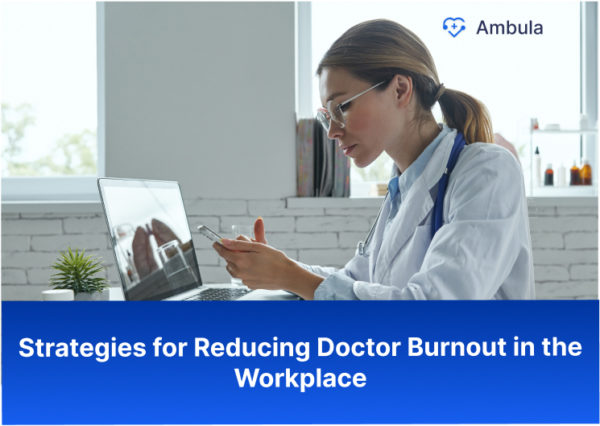 Strategies for Reducing Doctor Burnout in the Workplace