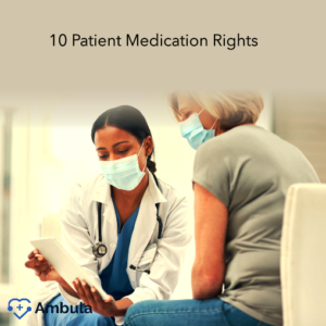 10 Patient Medication Rights - Ambula Healthcare