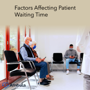 Factors Affecting Patient Waiting Time - Ambula Healthcare