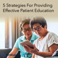 5 Strategies For Providing Effective Patient Education - Ambula Healthcare