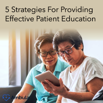 5 Strategies For Providing Effective Patient Education - Ambula Healthcare