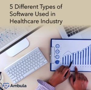 5 Different Types of Software Used in Healthcare Industry - Ambula ...