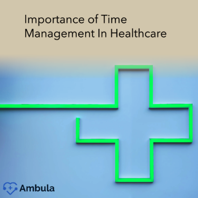 Importance of Time Management In Healthcare - Ambula Healthcare