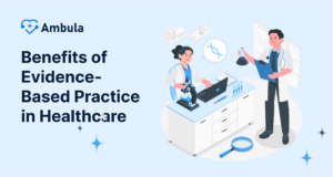 Why Is Evidence Based Practice Important In Healthcare? - Ambula Healthcare