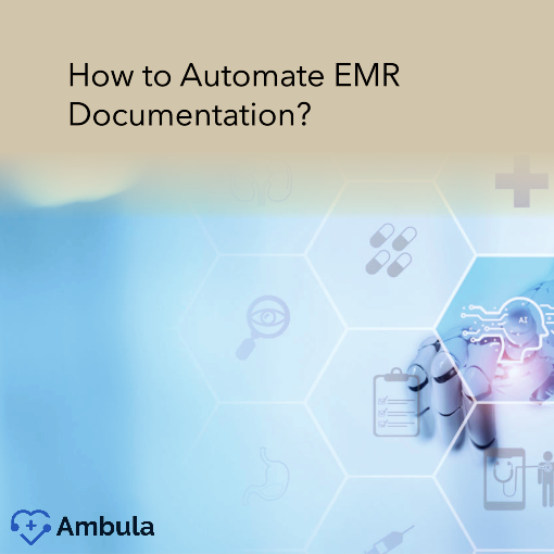How To Automate Emr Documentation Ambula Healthcare