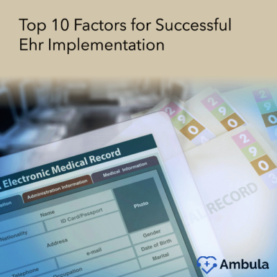 Top 10 Factors for Successful Ehr Implementation - Ambula Healthcare