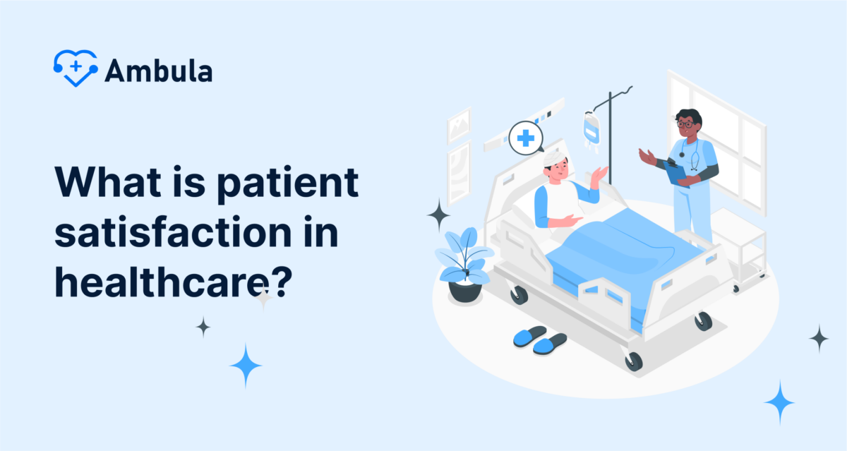 The Importance of Patient Satisfaction in Healthcare - Ambula Healthcare